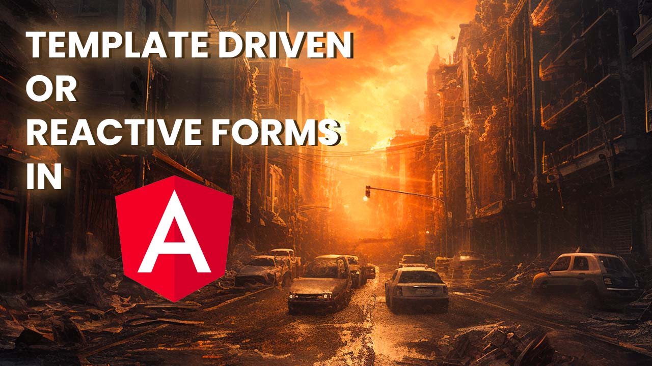 Template driven Or Reactive Forms In Angular Simplified Angular Blog